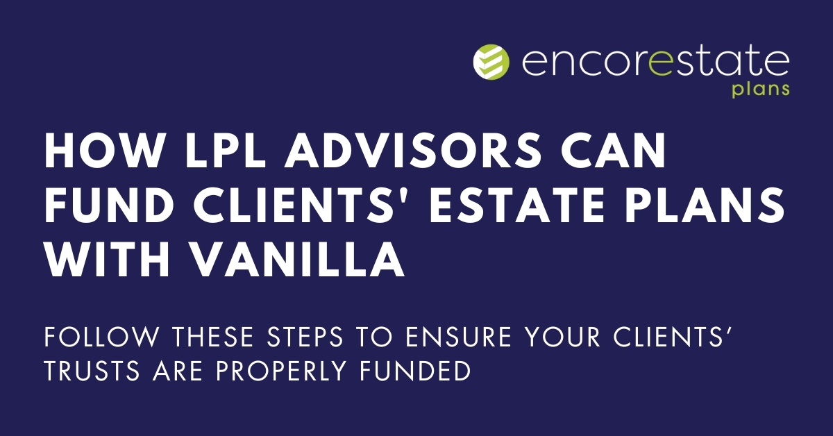 How LPL Advisors Can Fund Clients' Estate Plans with Vanilla Estate ...
