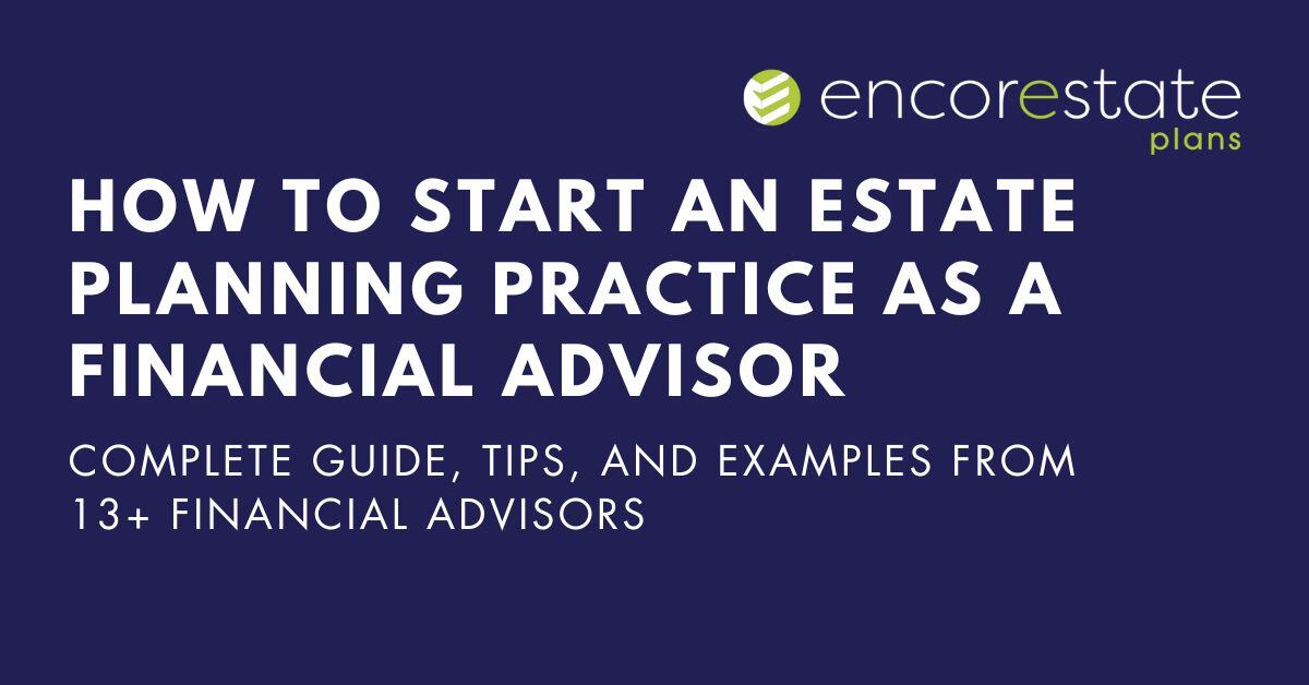 How to Start Estate Planning Practice as a Financial Advisor: Complete ...